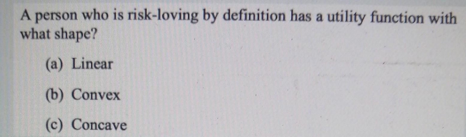 Solved A person who is risk-loving by definition has a | Chegg.com