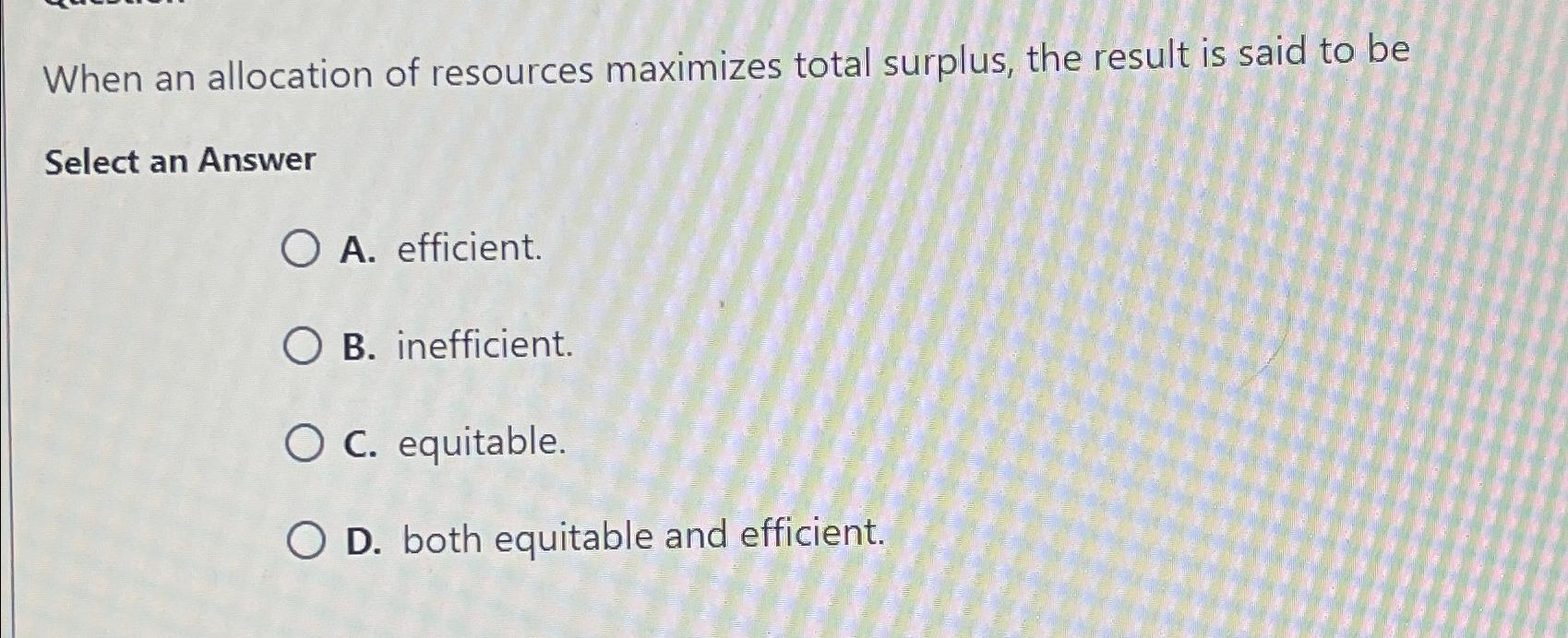 Solved When an allocation of resources maximizes total | Chegg.com