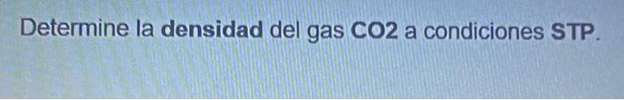 Solved Determine la densidad del gas CO2 a condiciones STP. | Chegg.com