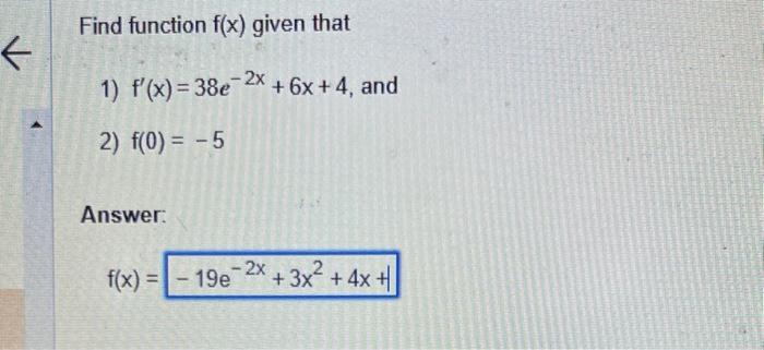 Solved Find function f(x) given that 1) f′(x)=38e−2x+6x+4 2) | Chegg.com Solved Find function f(x) given that 1) f′(x)=38e−2x+6x+4 2) | Chegg.com