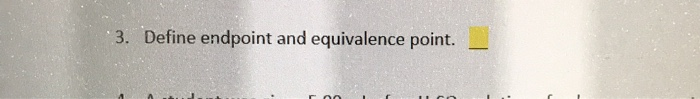 Solved 3. Define endpoint and equivalence point. | Chegg.com