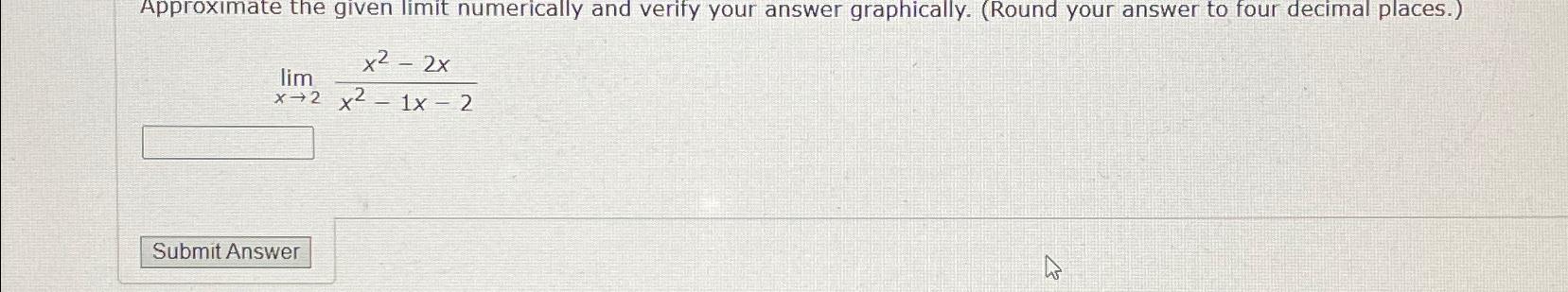 Solved Approximate the given limit numerically and verify | Chegg.com