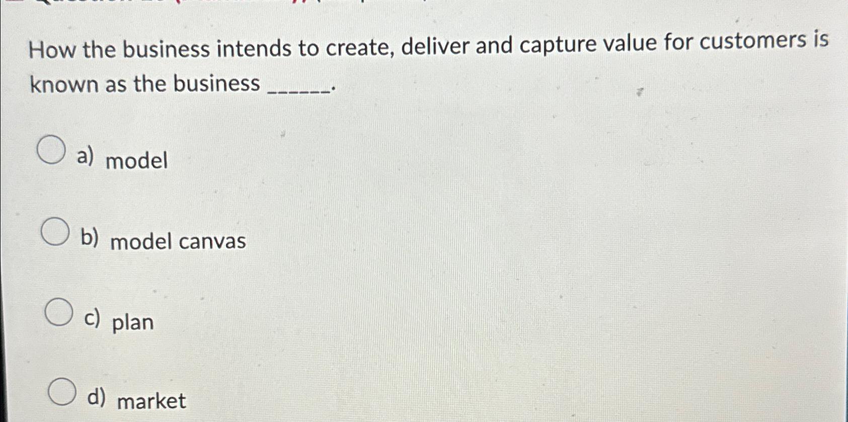 Solved How the business intends to create, deliver and | Chegg.com