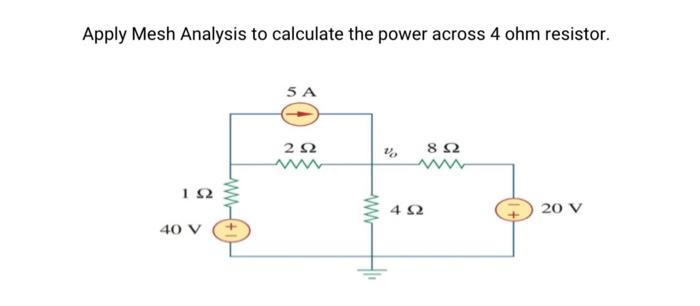 Solved Apply Mesh Analysis to calculate the power across 4 | Chegg.com