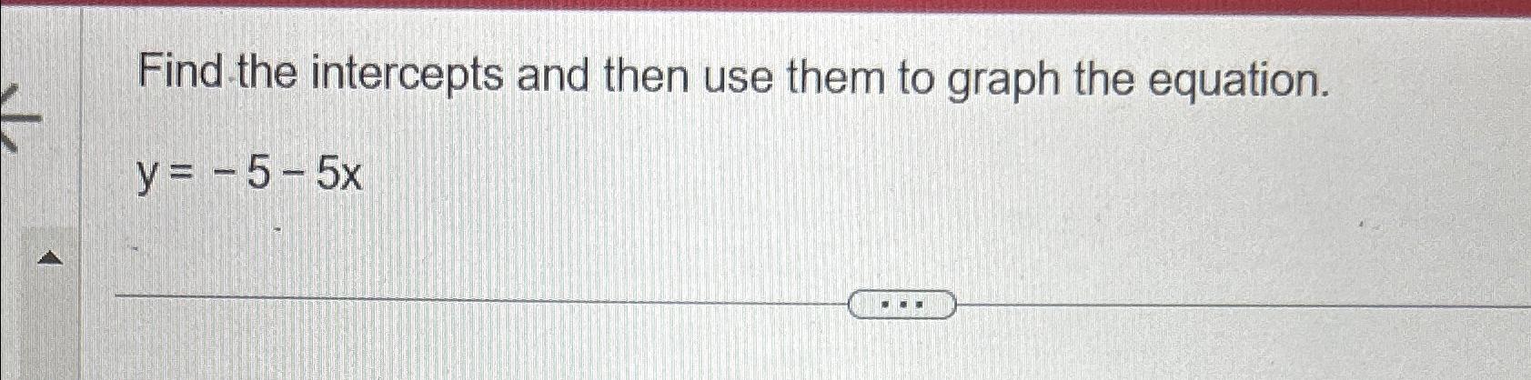 Solved Find the intercepts and then use them to graph the | Chegg.com