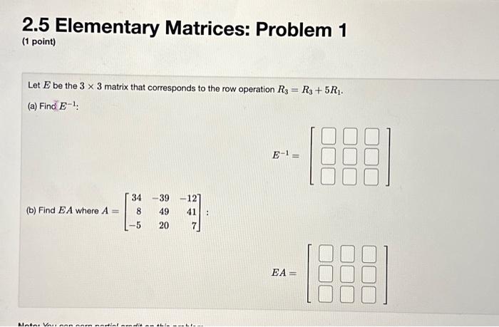 Solved 2.5 Elementary Matrices: Problem 1 (1 point) Let E be | Chegg.com
