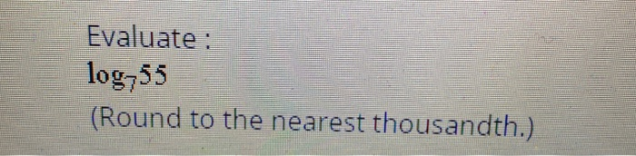 Solved Evaluate : log255 (Round to the nearest thousandth.) | Chegg.com