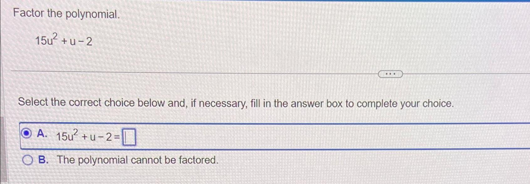 Solved Factor the polynomial.15u2+u-2Select the correct | Chegg.com