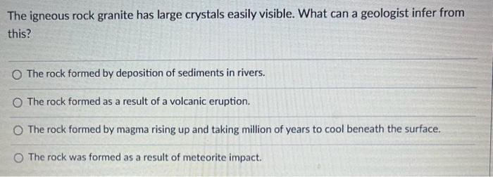 Solved The igneous rock granite has large crystals easily | Chegg.com