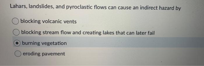 Solved Lahars, landslides, and pyroclastic flows can cause | Chegg.com
