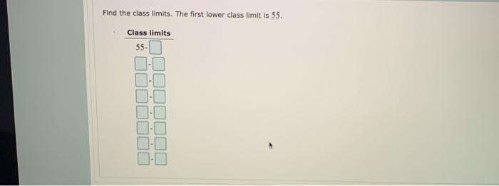 Solved Find the class limits. The first lower class limit is | Chegg.com