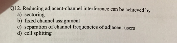 Solved 012. Reducing adjacent channel interference can be | Chegg.com