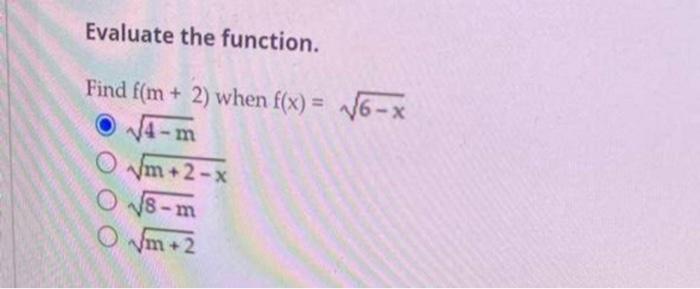 Solved Evaluate the function. Find f(m+2) when f(x)=6−x 4−m | Chegg.com