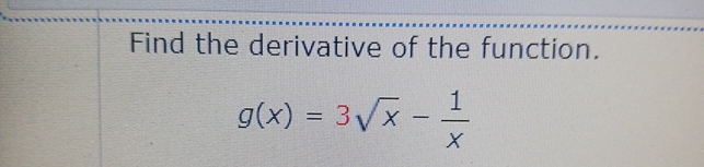 Solved Find the derivative of the function.g(x)=3x2-1x | Chegg.com