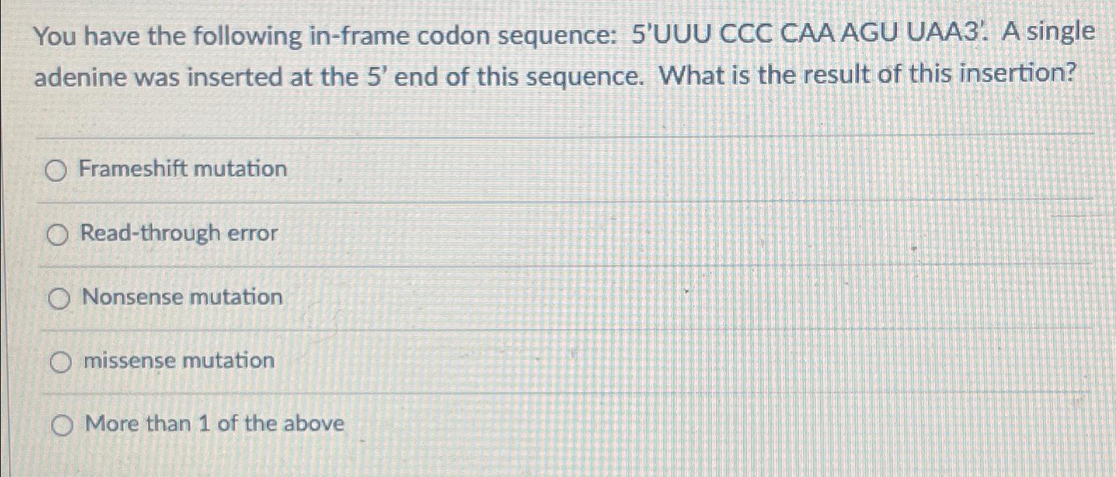 Solved You have the following in-frame codon sequence: 5'UUU | Chegg.com