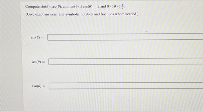 Solved Compute sin(0), sec(0), and tan(0) if csc(0) = 2 and | Chegg.com