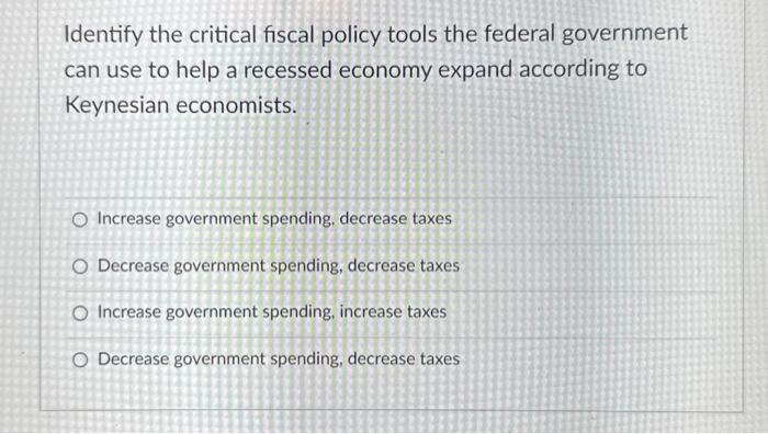 Solved Identify the critical fiscal policy tools the federal | Chegg.com