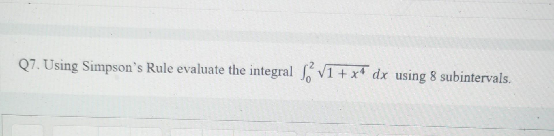 Solved Q7. Using Simpson's Rule evaluate the integral | Chegg.com