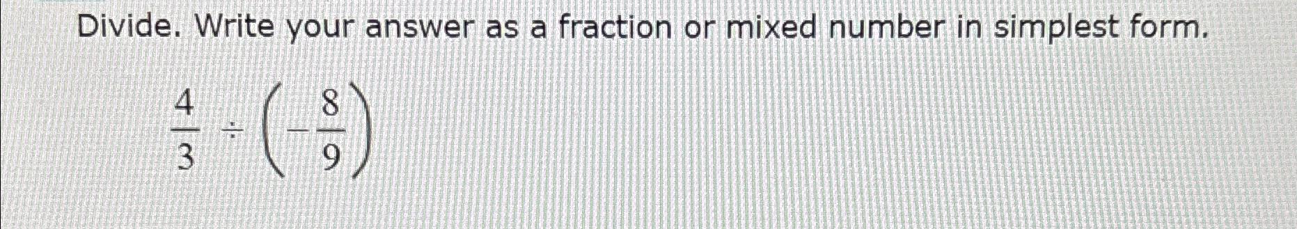 Solved Divide. Write your answer as a fraction or mixed | Chegg.com