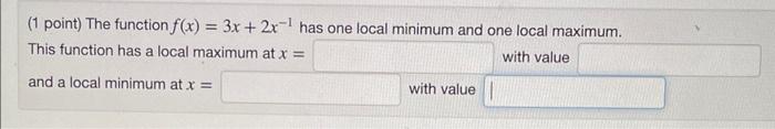 Solved (1 point) The function f(x)=3x+2x−1 has one local | Chegg.com