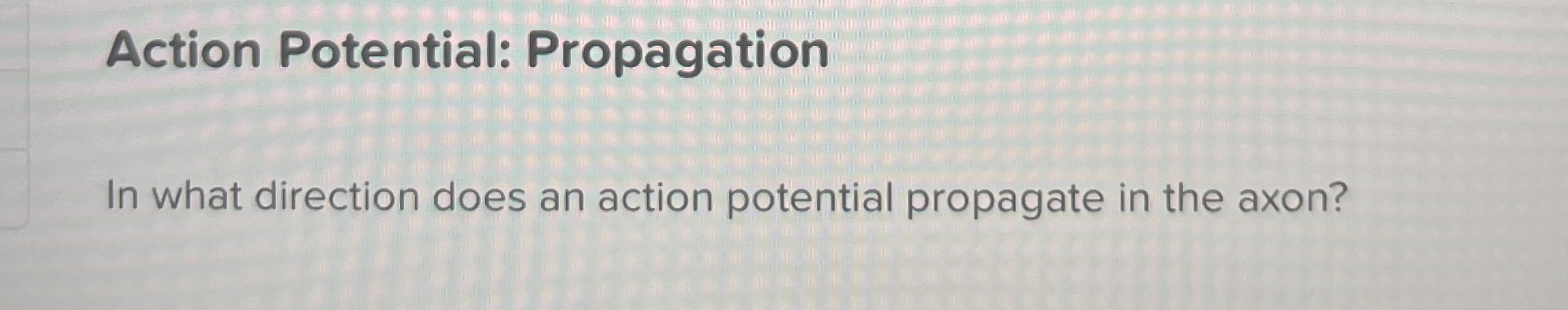 Solved Action Potential: PropagationIn what direction does | Chegg.com