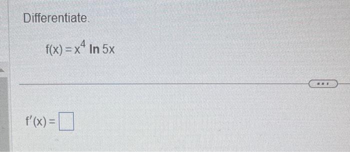 Solved Differentiate f(x)=x4ln5x f′(x)=Find the equation of | Chegg.com