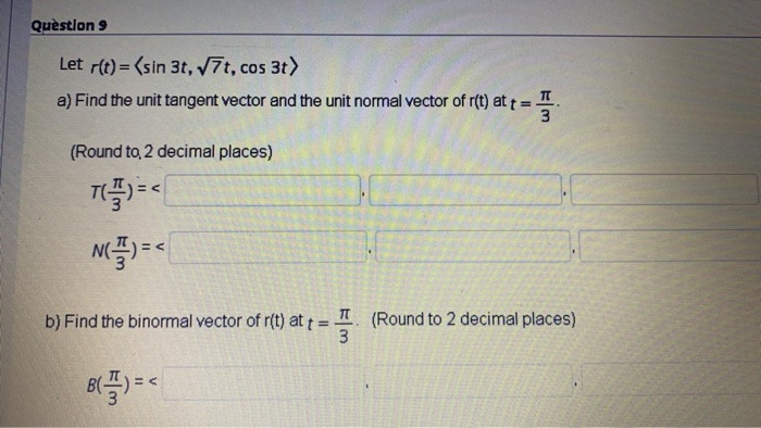 Solved Question 9 Let r(t) = (sin 3t, V7t, cos 3t) a) Find | Chegg.com