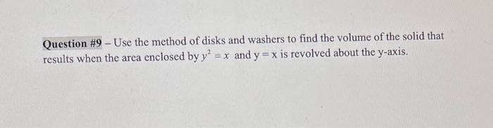 Solved Question \#9 - Use the method of disks and washers to | Chegg.com