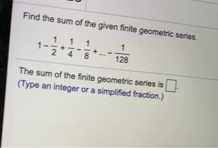 Solved Find the sum of the given finite geometric series. 1 | Chegg.com
