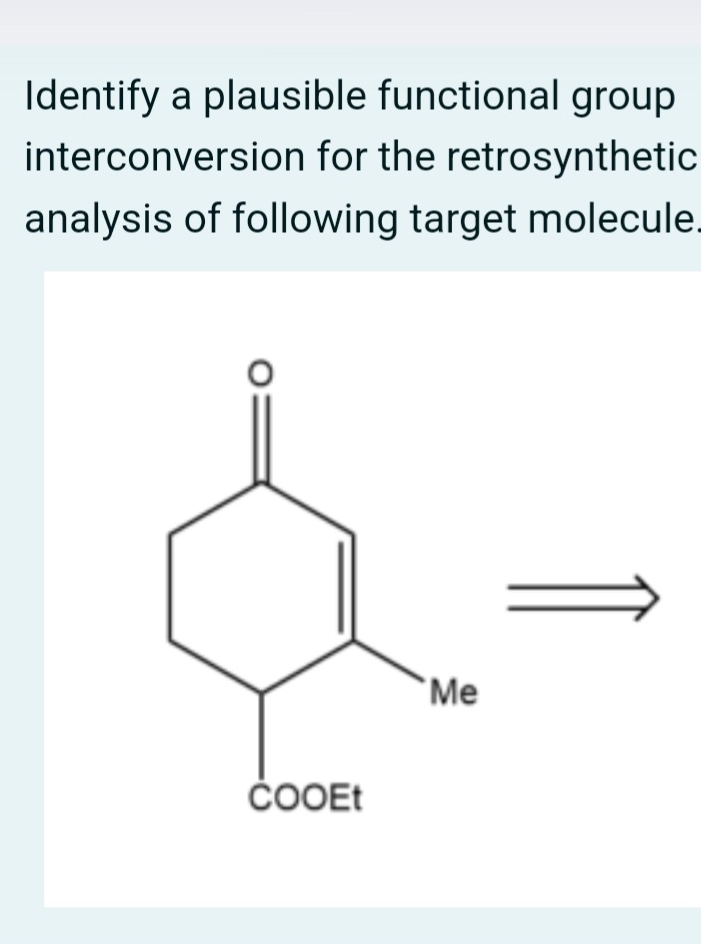 Solved Identify a plausible functional group interconversion | Chegg.com