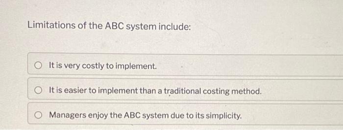 Solved Limitations of the ABC system include: O It is very | Chegg.com