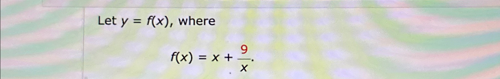 Solved Let y=f(x), ﻿wheref(x)=x+9x | Chegg.com