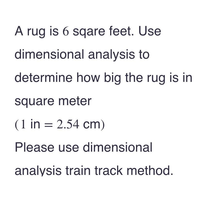 Solved A rug is 6 ﻿sqare feet. Use dimensional analysis to | Chegg.com