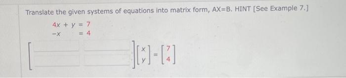 Solved Translate the given systems of equations into matrix | Chegg.com