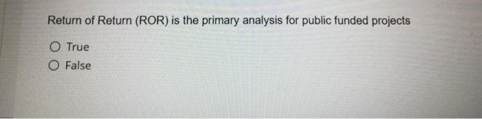 Solved Return of Return (ROR) is the primary analysis for | Chegg.com