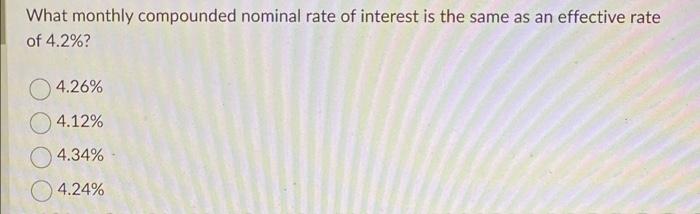 Solved What monthly compounded nominal rate of interest is | Chegg.com