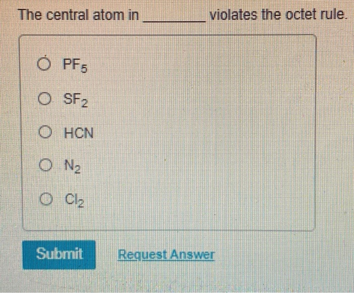 Solved The central atom in violates the octet rule. PF5 O | Chegg.com
