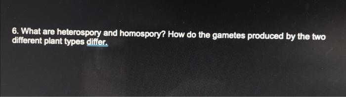 6. What are heterospory and homospory? How do the | Chegg.com