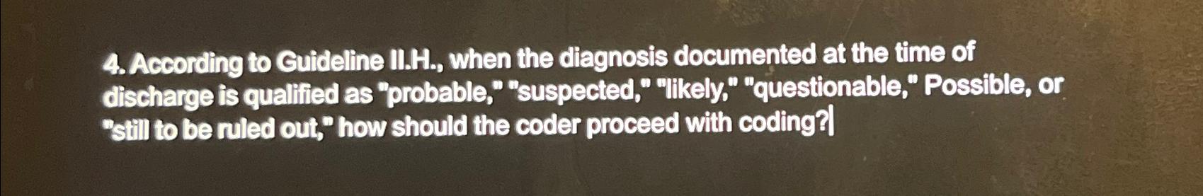 Solved According to Guideline II.H., ﻿when the diagnosis | Chegg.com