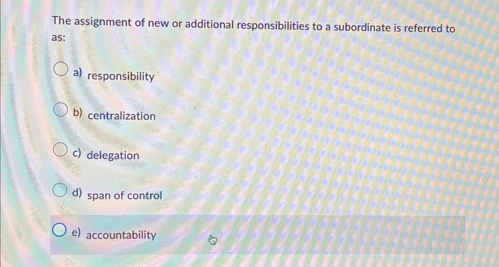 Solved The assignment of new or additional responsibilities | Chegg.com