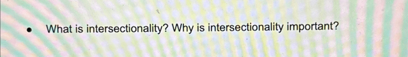 Solved What is intersectionality? Why is intersectionality | Chegg.com