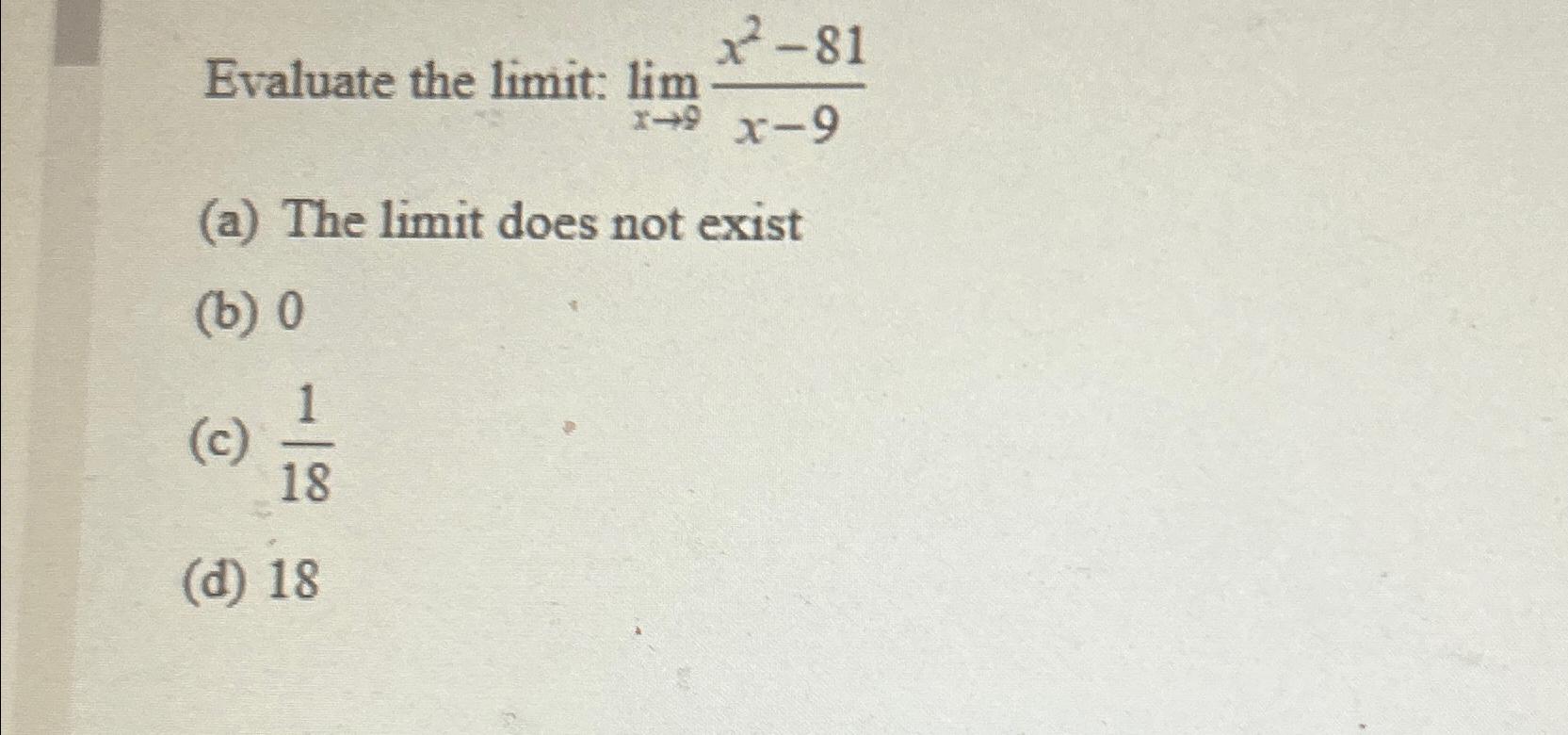 Solved Evaluate the limit: limx→9x2-81x-9(a) ﻿The limit does | Chegg.com