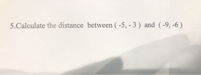 Solved 5.Calculate the distance between ( -5, - 3) and | Chegg.com