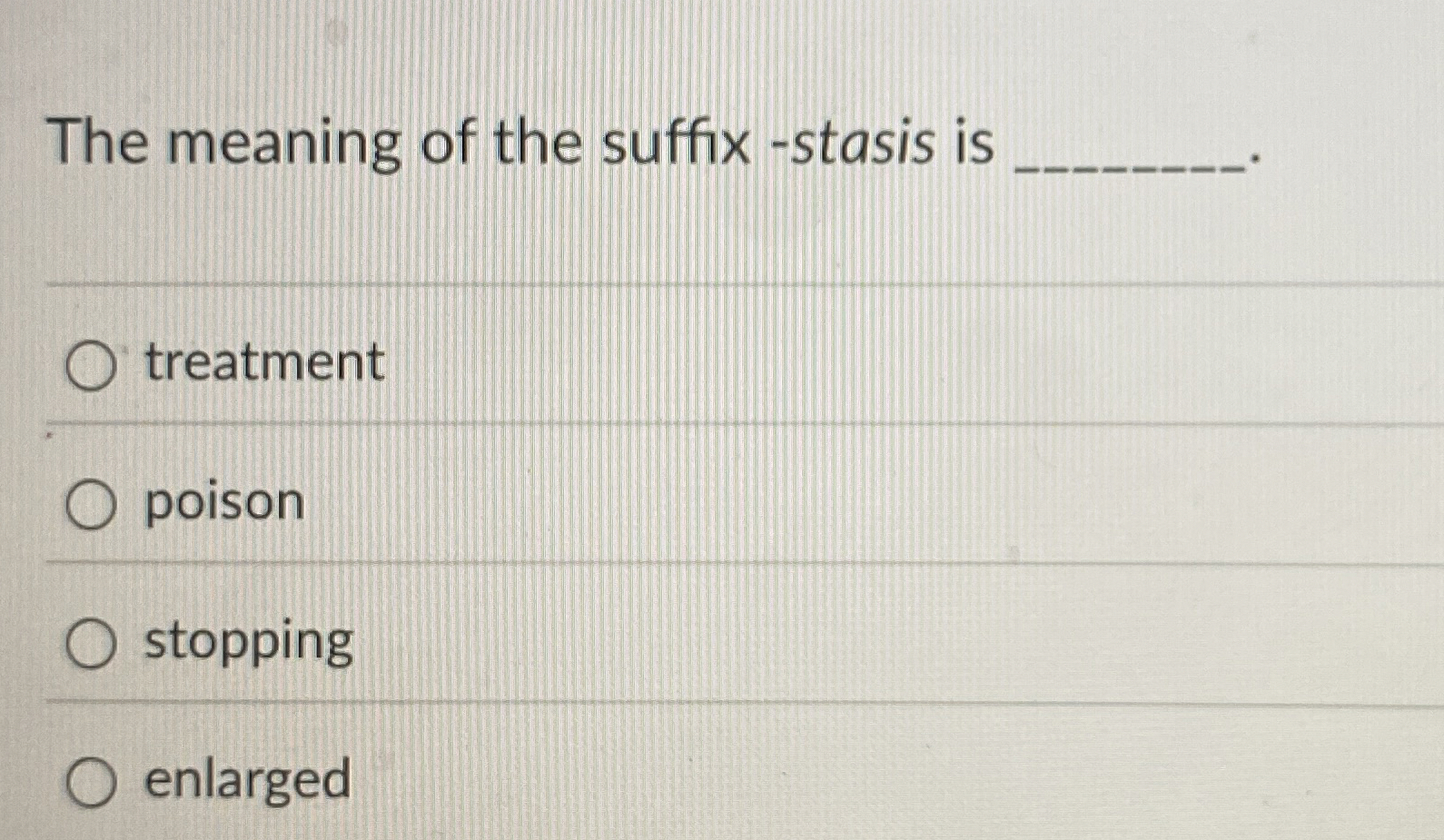 Solved The meaning of the suffix-stasis is | Chegg.com
