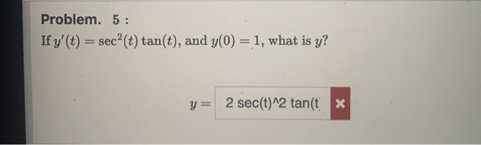 Solved Problem. 5: If y'(t) = secº(t) tan(t), and y(0) = 1, | Chegg.com