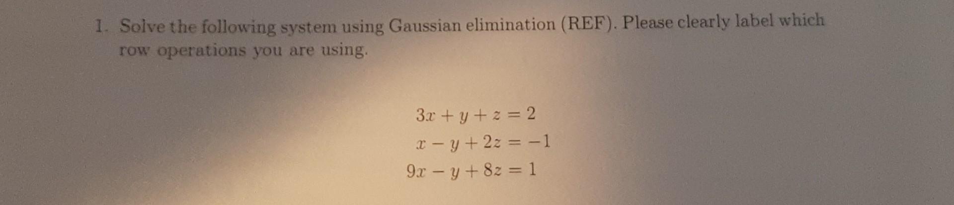 Solved 1. Solve the following system using Gaussian | Chegg.com