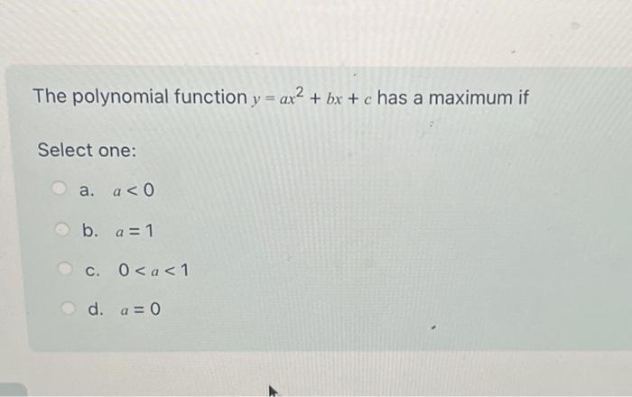 The polynomial function y=ax2+bx+c has a maximum if | Chegg.com