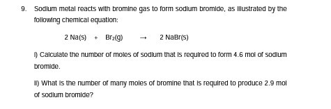 Solved 9. Sodium metal reacts with bromine gas to form | Chegg.com
