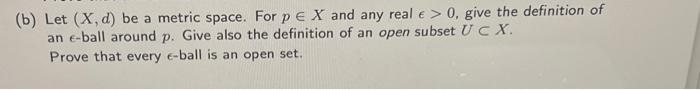 Solved (b) Let (X,d) be a metric space. For p∈X and any real | Chegg.com