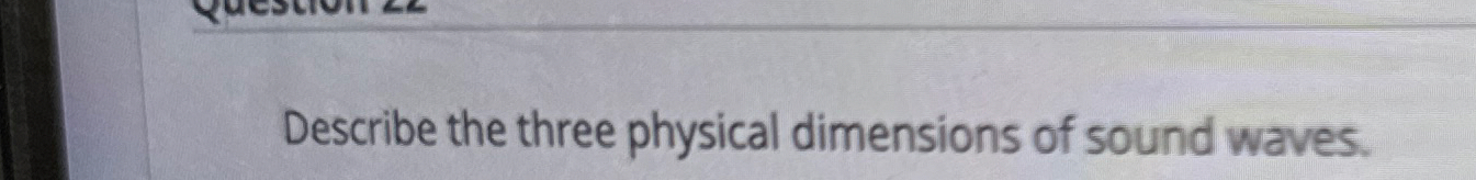 Solved Describe the three physical dimensions of sound | Chegg.com